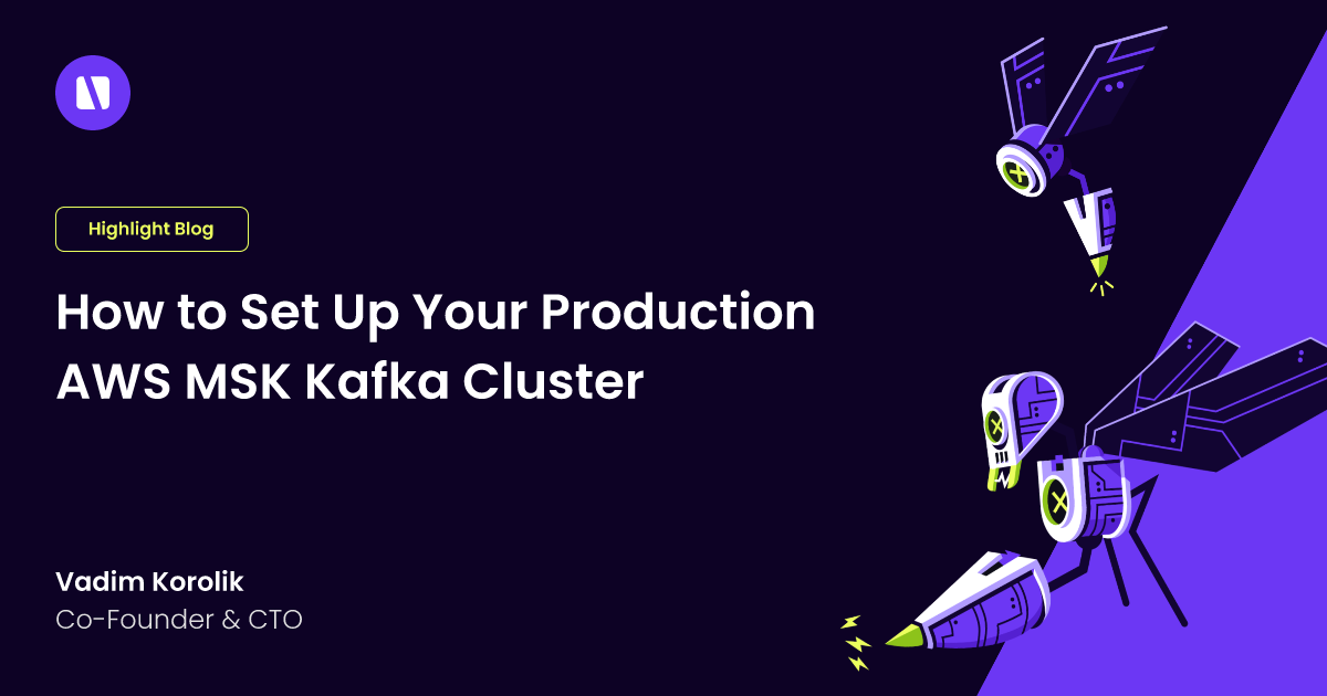 How to Set Up Your Production AWS MSK Kafka Cluster How to Set Up Your Production AWS MSK Kafka Cluster